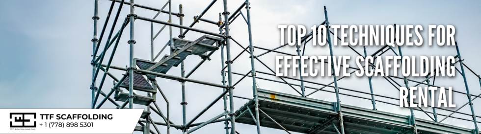 Top 10 Techniques for Effective Scaffolding Rental